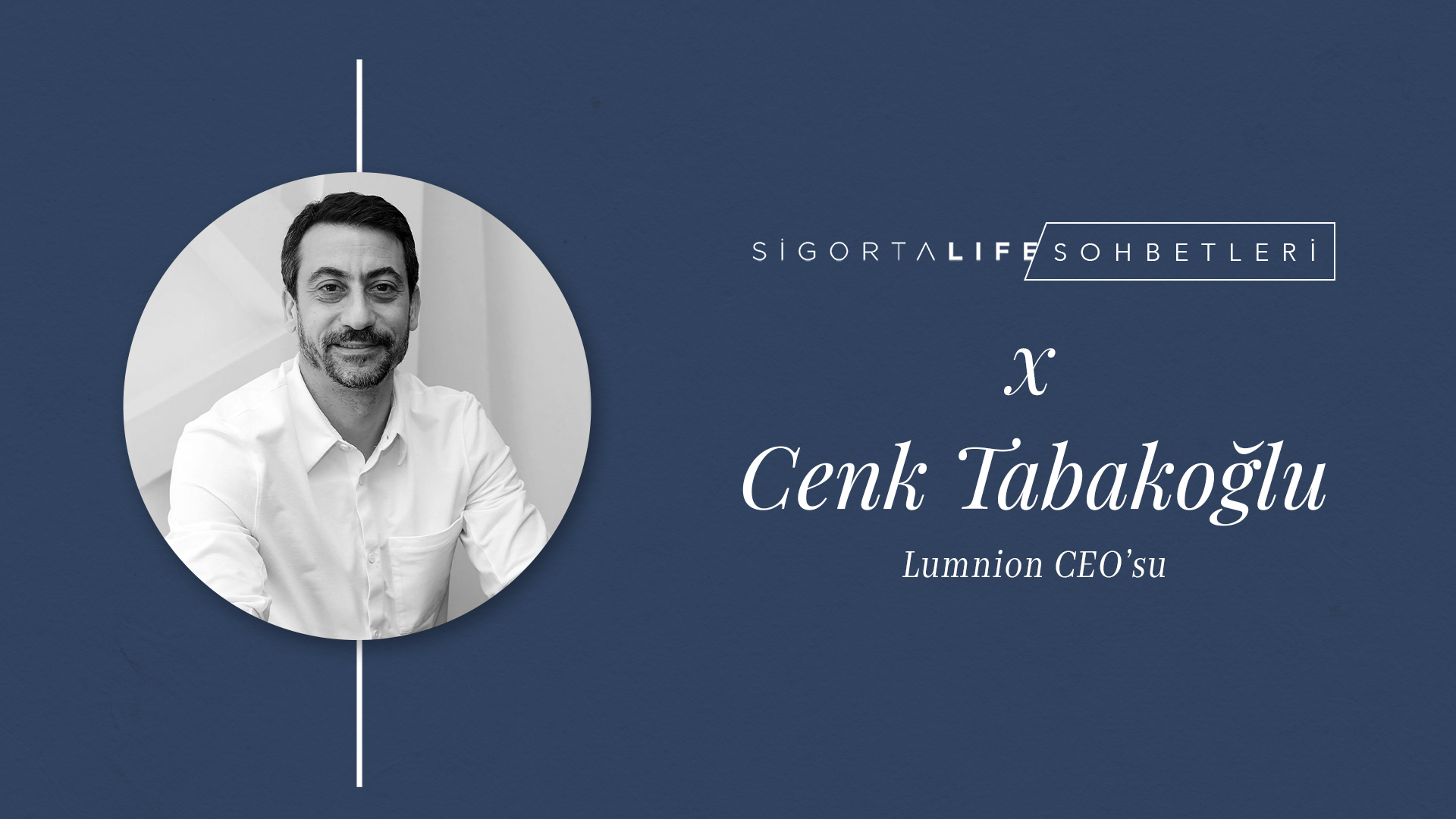 Lumnion Ceo'su Cenk Tabakoğlu Sigorta Life Sohbetleri'nin konuğu oldu! - Sigorta Life Dergi